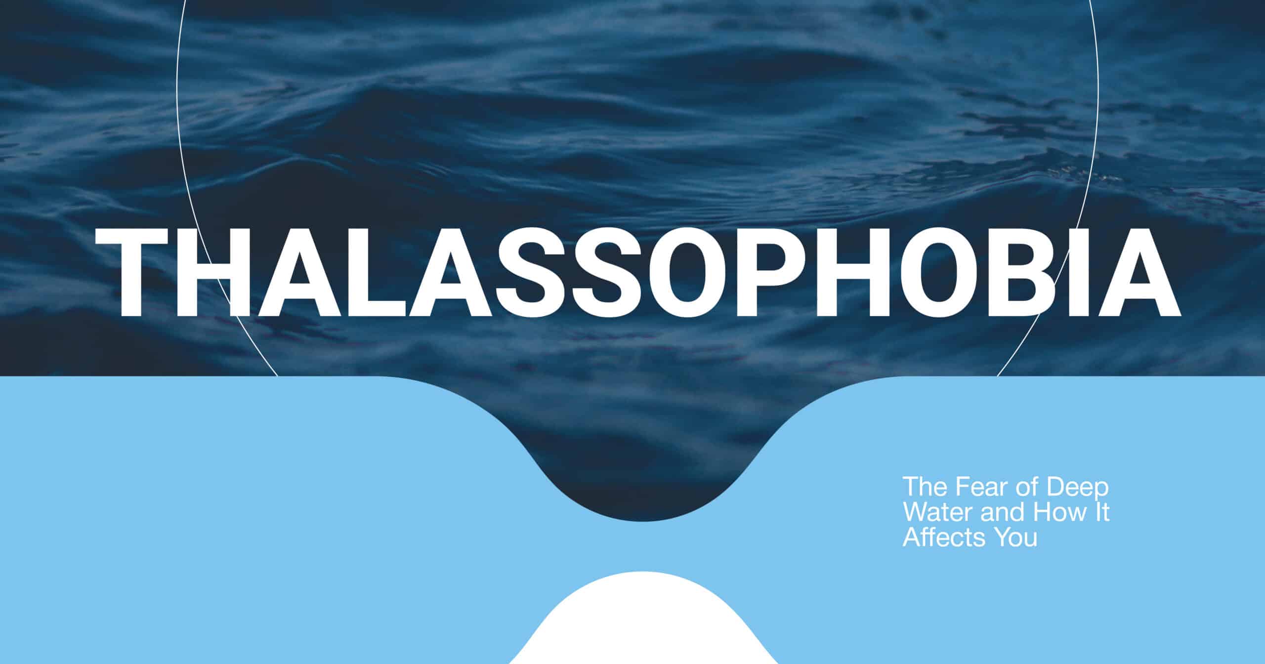 Understanding Thalassophobia and Deep Water Fear